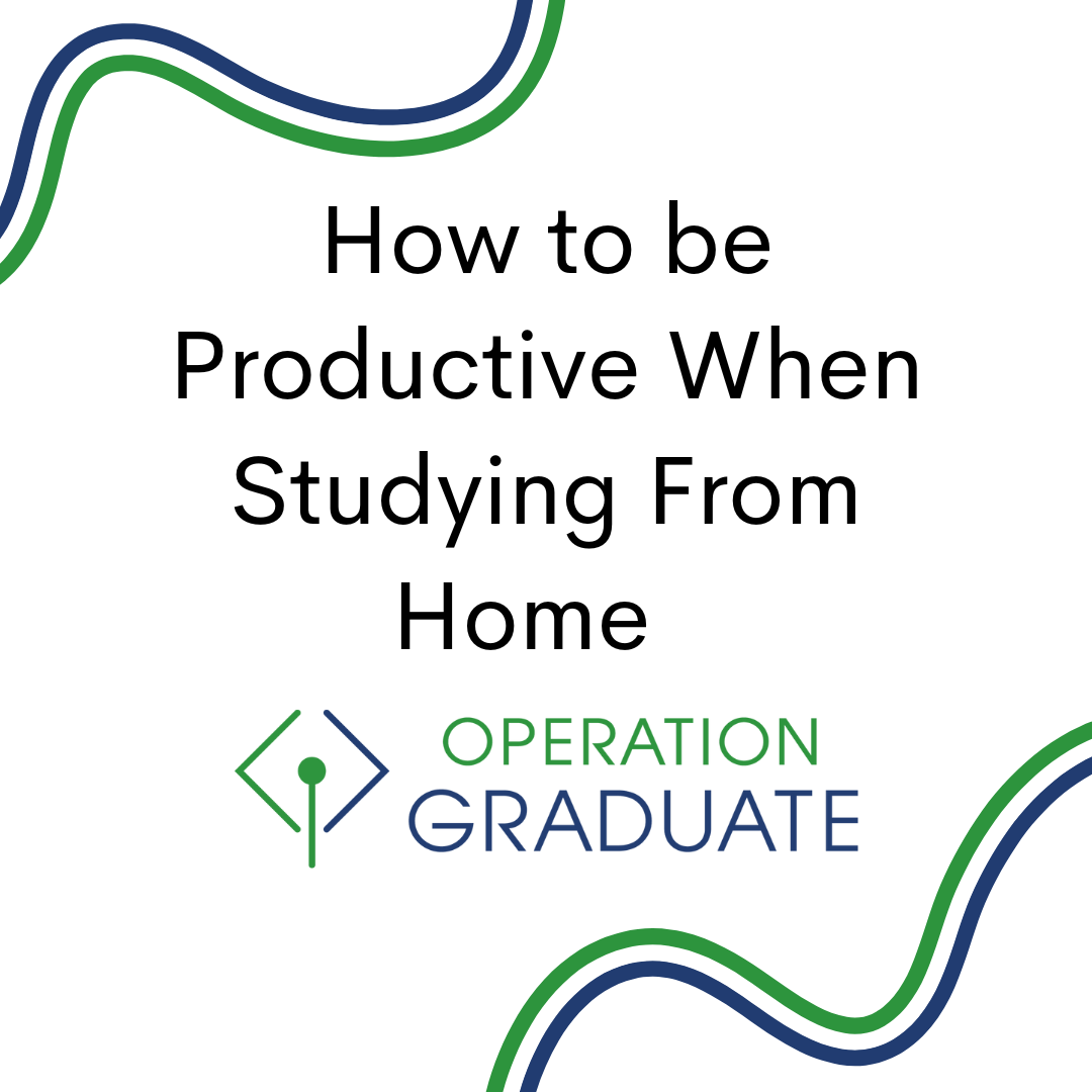 How to Be Productive When Studying From Home - Operation Graduate
